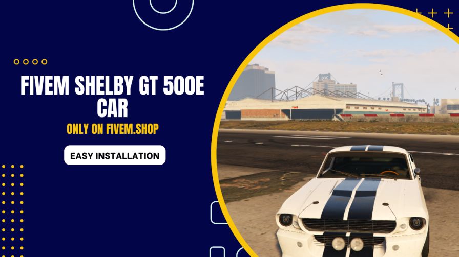 FiveM Shelby GT 500E Car - Iconic Design and Power