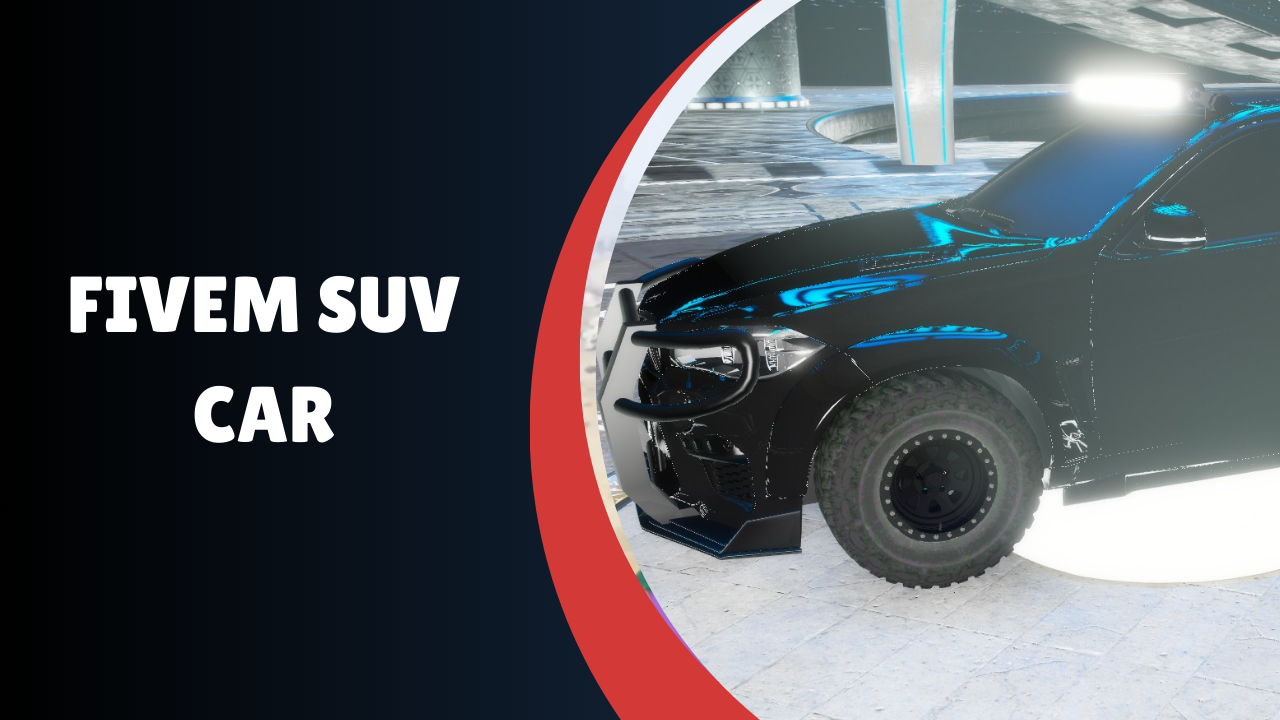 FiveM SUV Car - Unrivaled Style and Best Performance