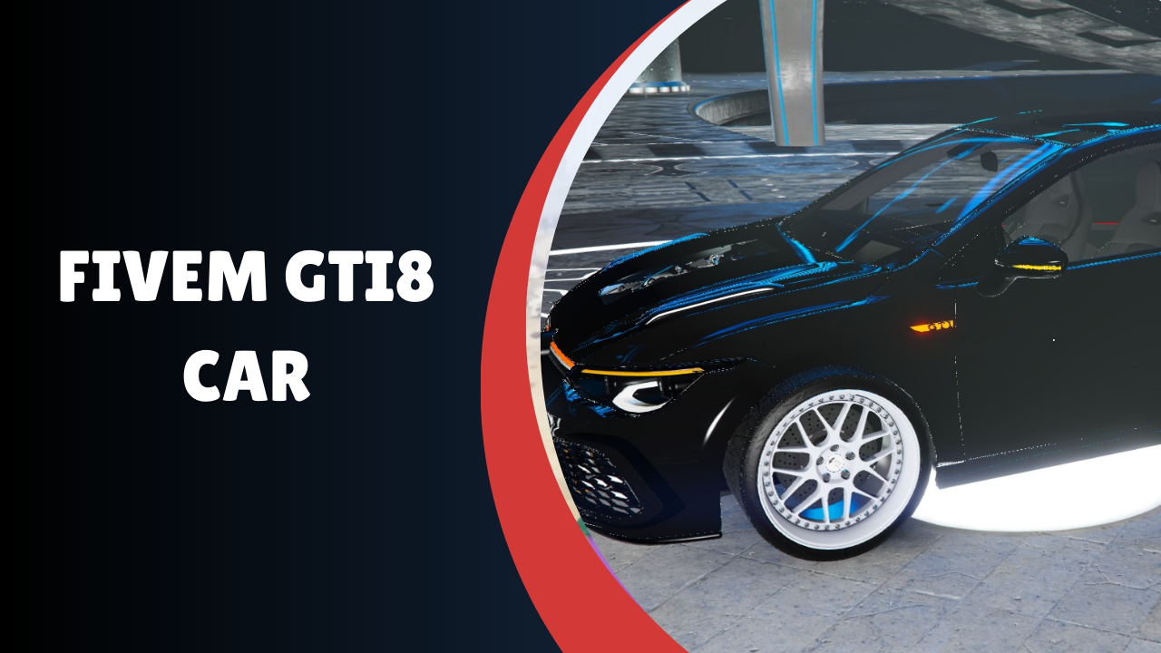 FiveM Gti8 Car - Ultimate Virtual Racing Experience