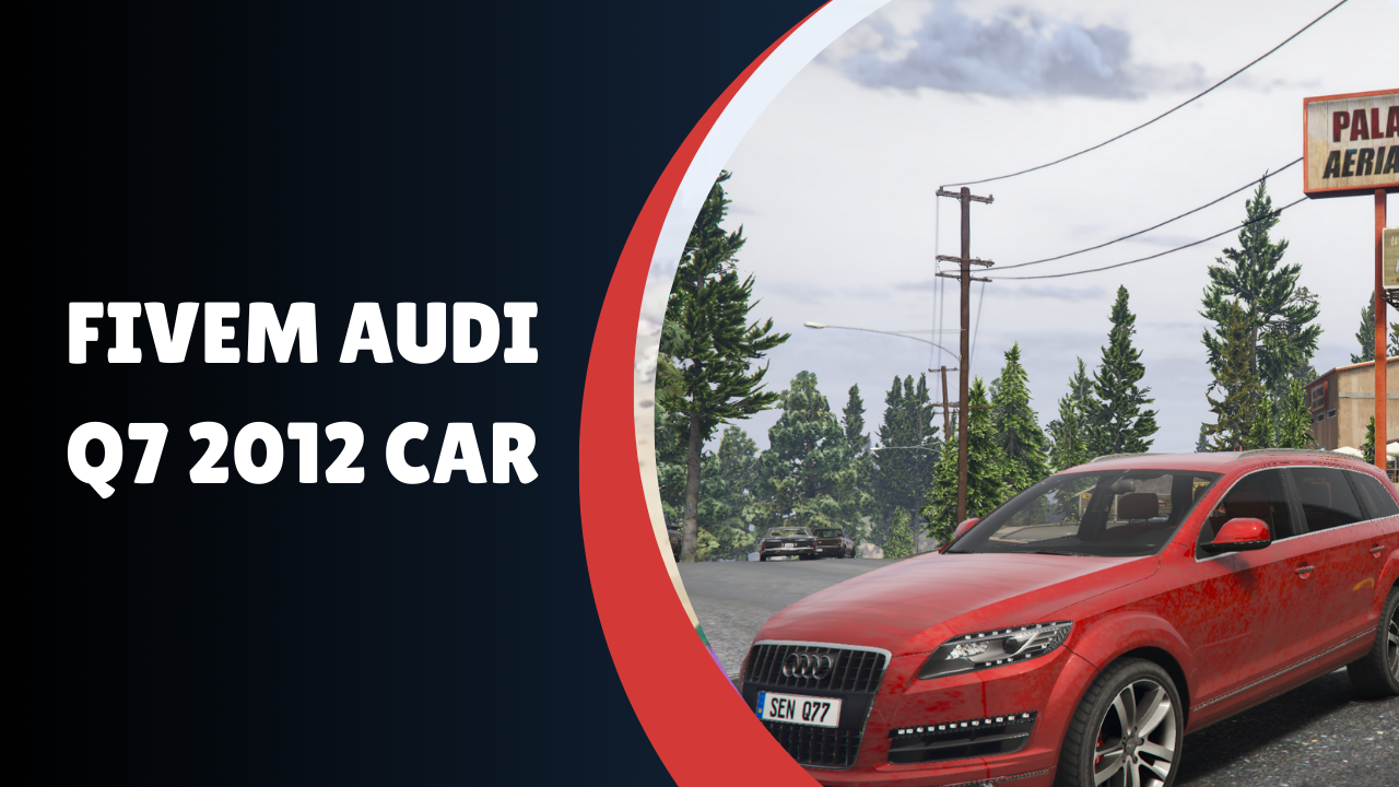 FiveM Audi Q7 2012 Car for Realistic Driving Fun