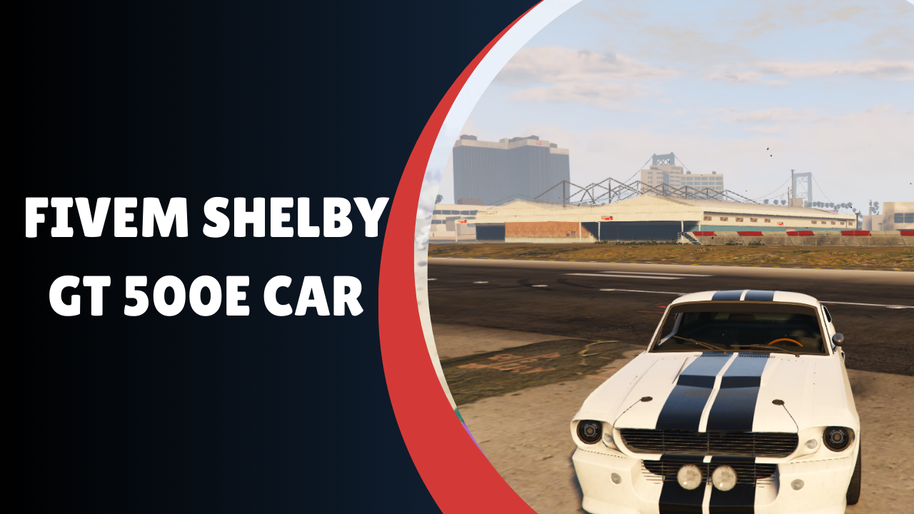 FiveM Shelby GT 500E Car - Best Classic Muscle Power