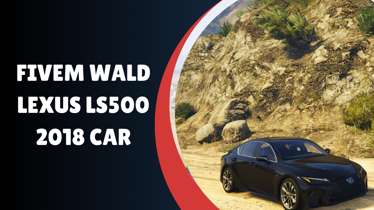 FiveM Wald Lexus LS500 2018 Car - Unmatched Luxury Mod