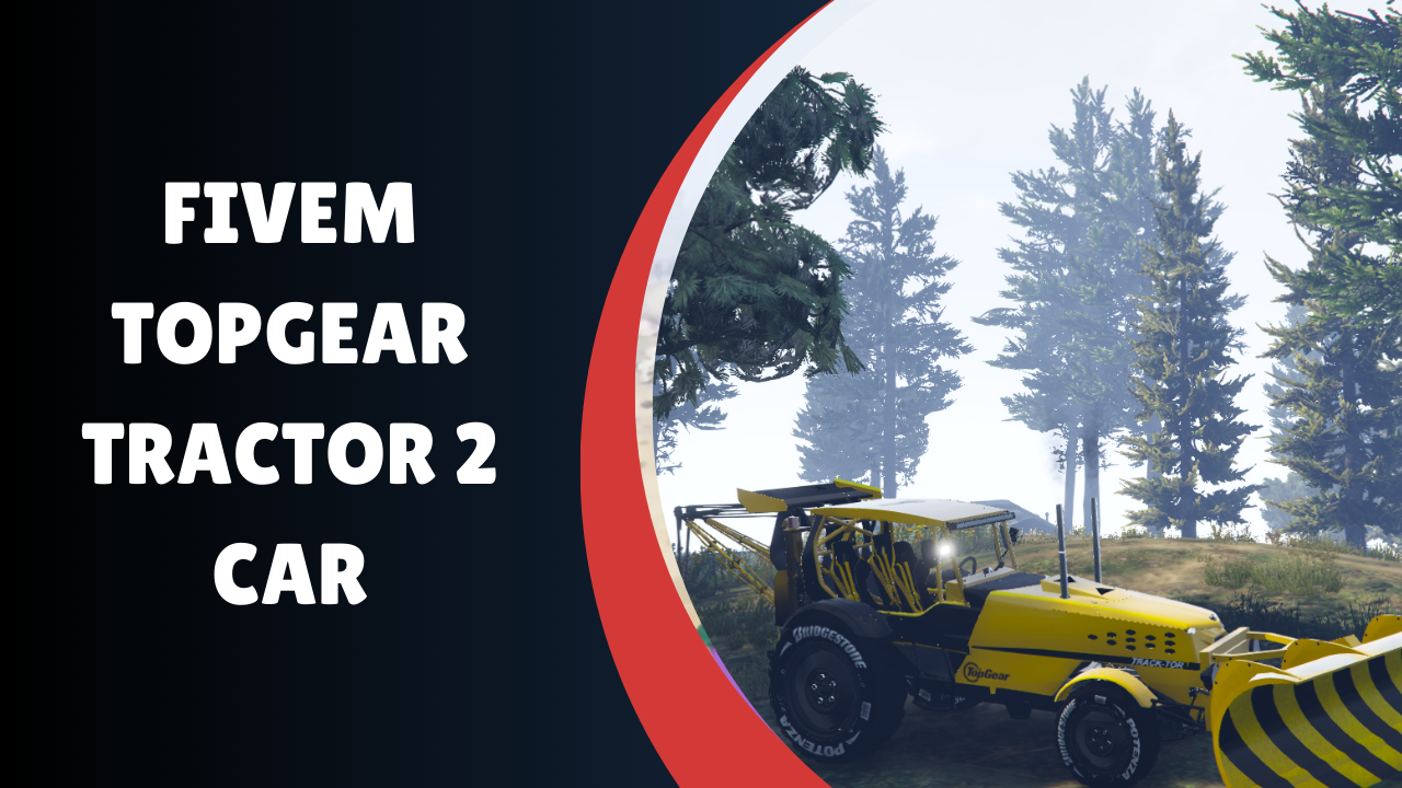FiveM TopGear Tractor 2 Car - Performance & Reliability
