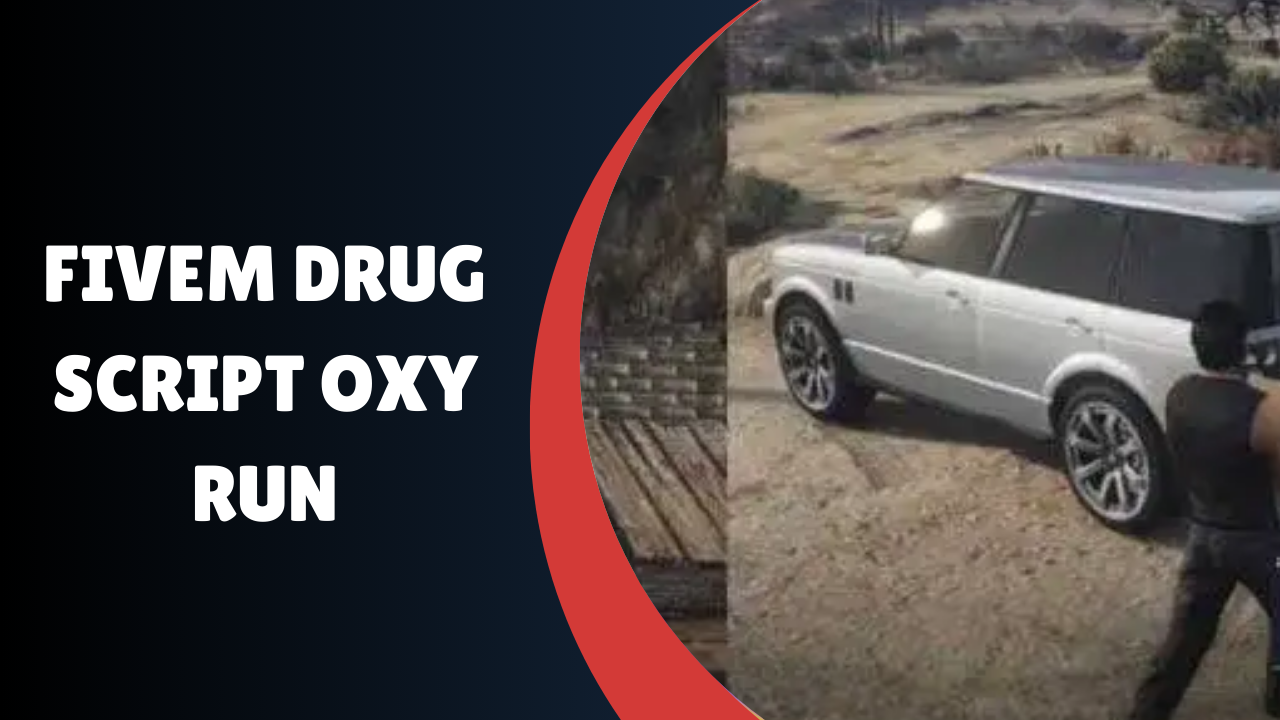 FiveM Drug Script Oxy Run: Top Features & Integration