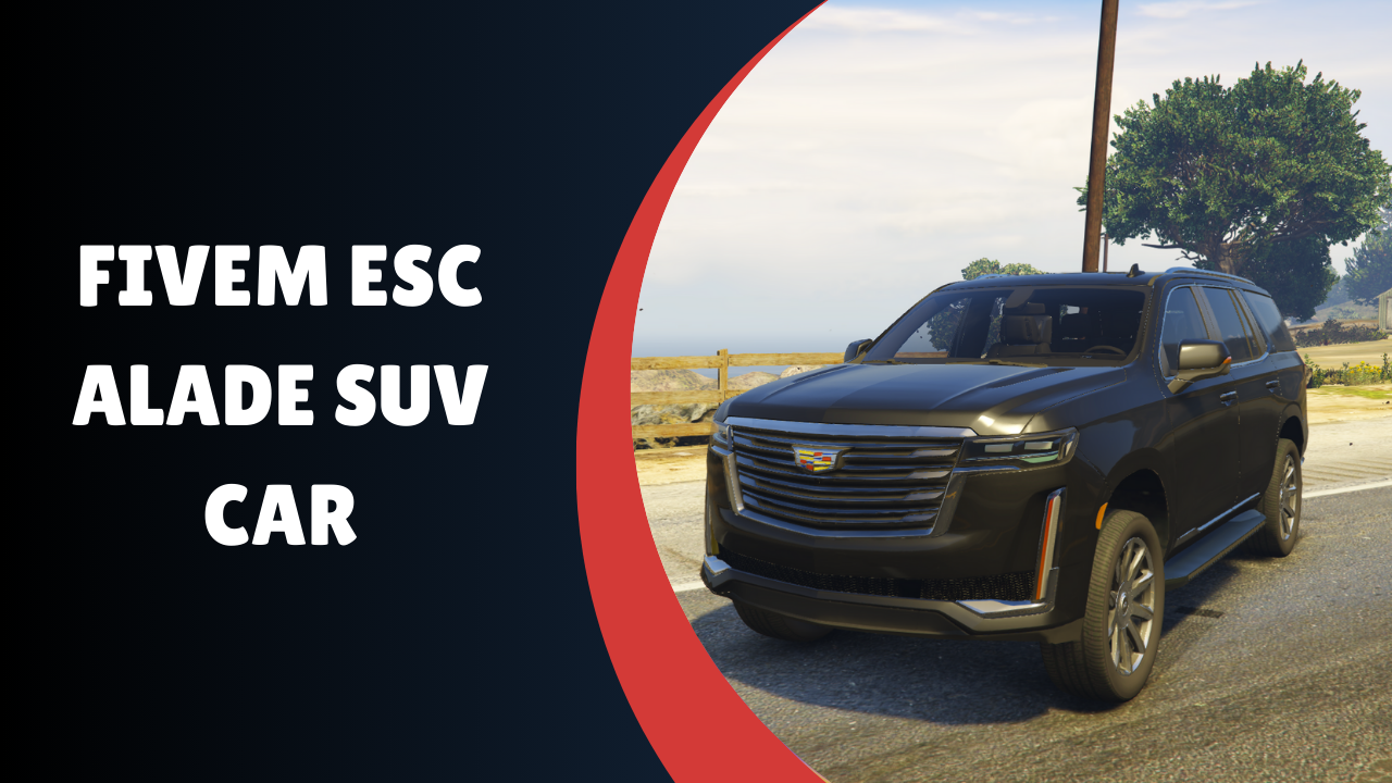 FiveM ESC ALADE SUV CAR - Ultimate Modding Vehicle