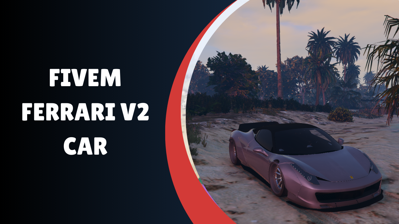 FiveM Ferrari V2 Car for Ultimate Gaming Thrill