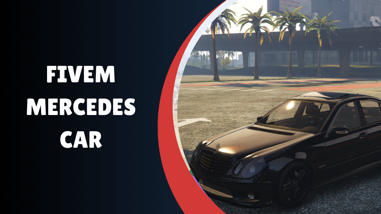 FiveM Mercedes Car - Luxury Mod for Virtual Experience